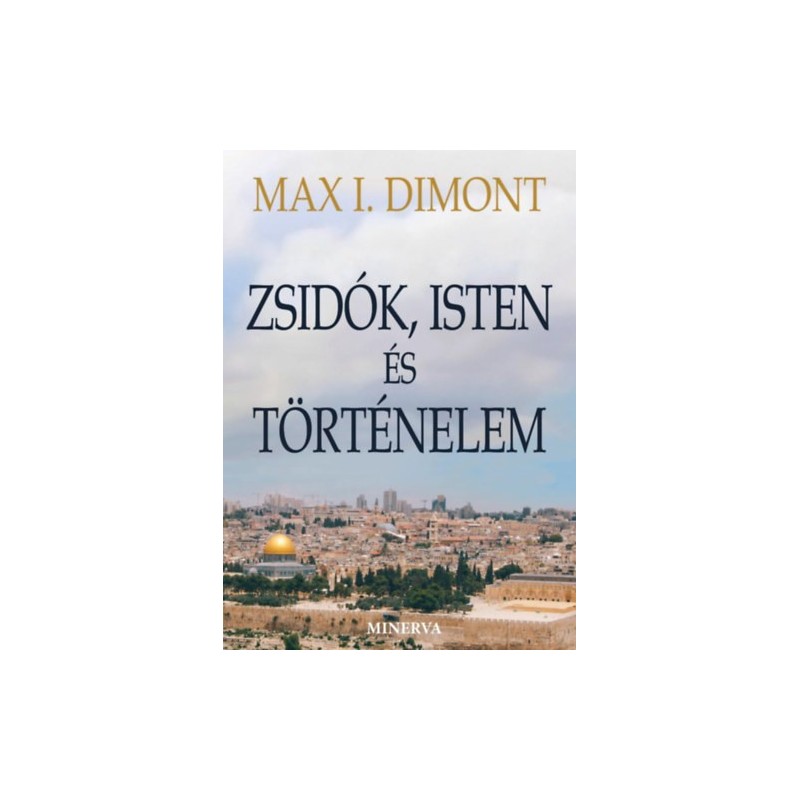 Max I. Dimont: Zsidók, Isten és történelem
