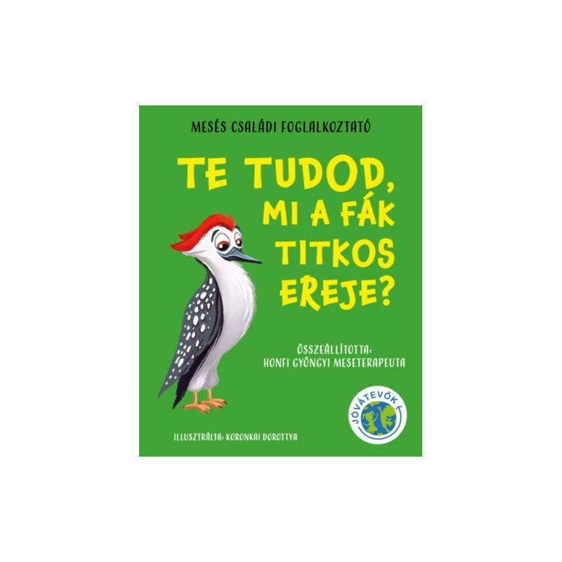 Honfi Gyöngyi (Összeáll.): Te tudod, mi a fák titkos ereje?