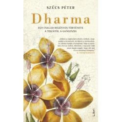 Szűcs Péter: Dharma - Egy család regényes története a Tiszától a Gangeszig